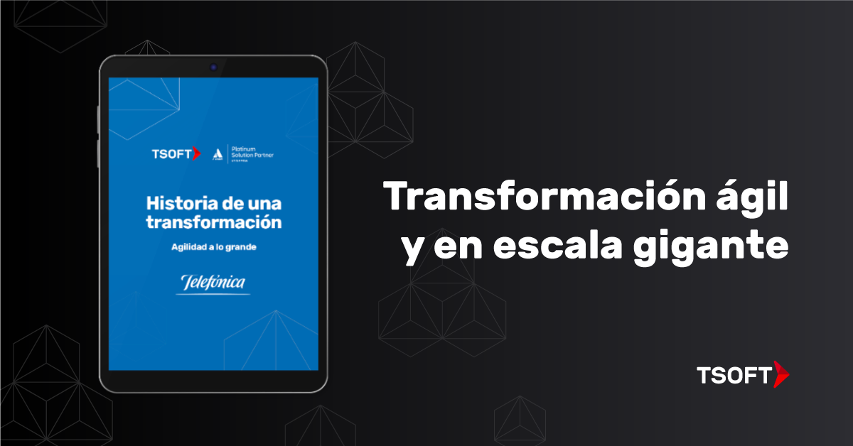 Historia de una transformación | Telefónica| TSOFT - Make IT Real