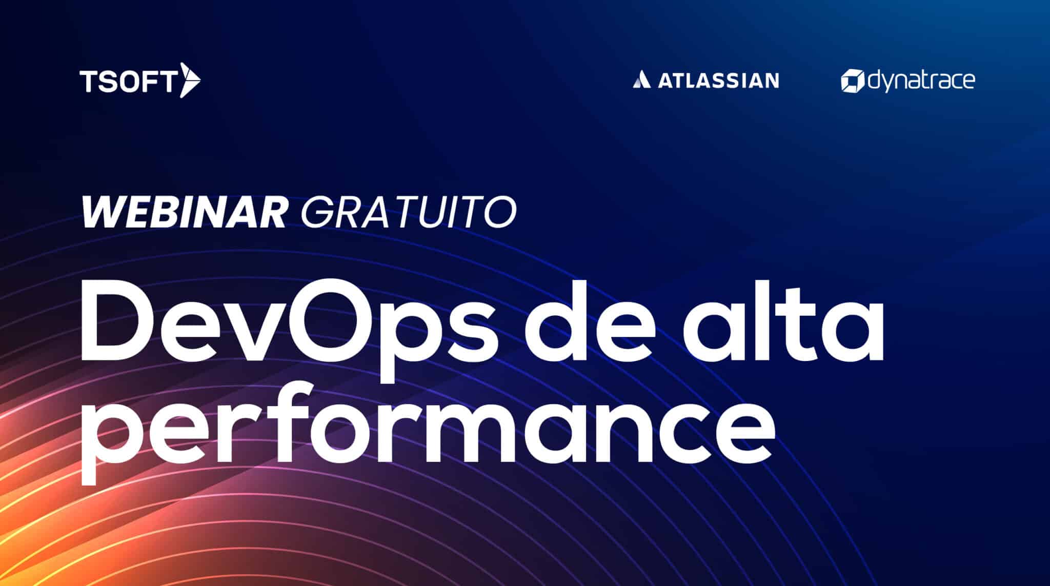 DevOps de alta performance: Atlassian + Dynatrace | TSOFT - Make IT Real DevOps de alta performance: Atlassian + Dynatrace | TSOFT - Make IT Real