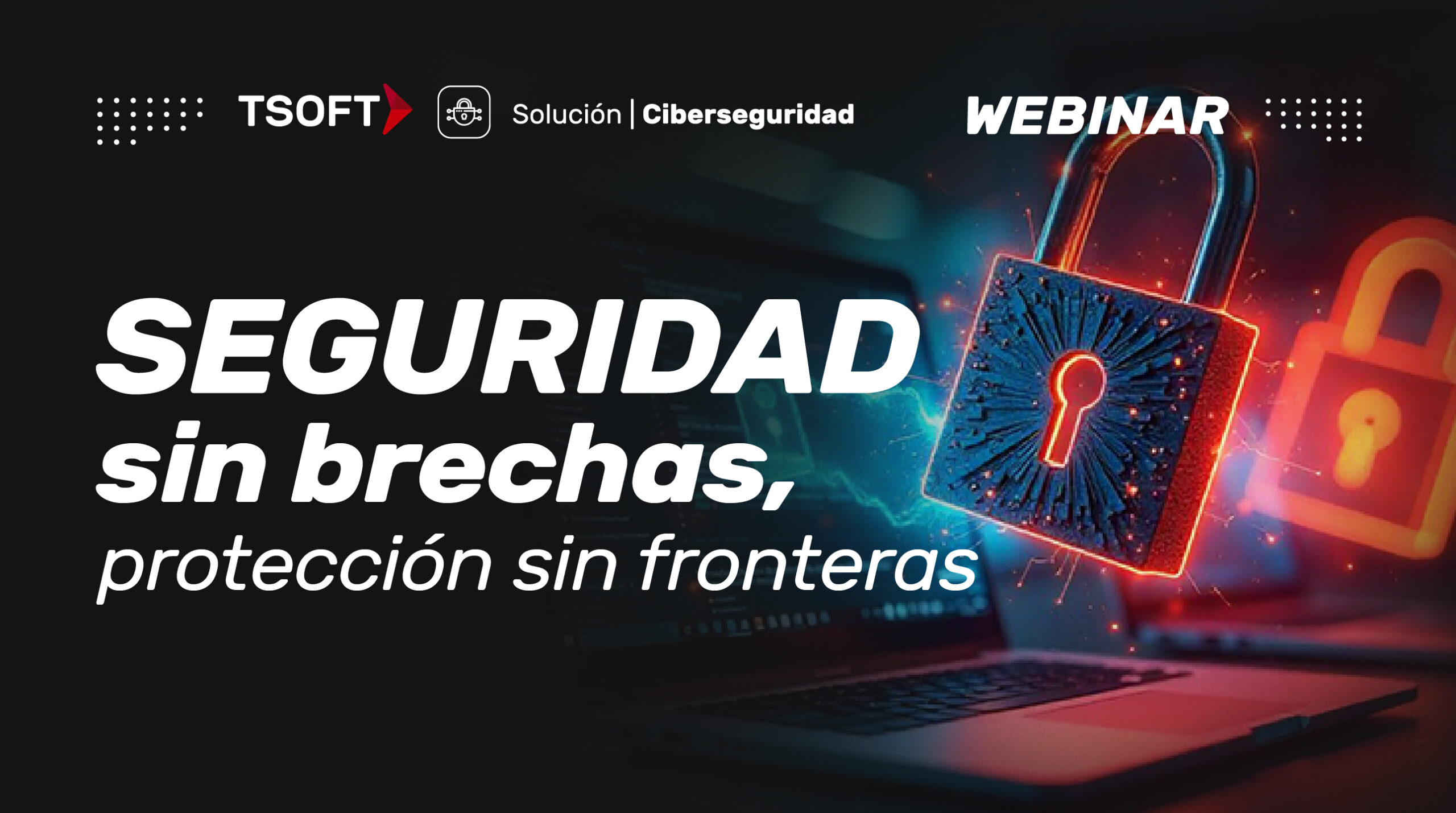 Seguridad sin brechas, protección sin fronteras | TSOFT - Make IT Real
