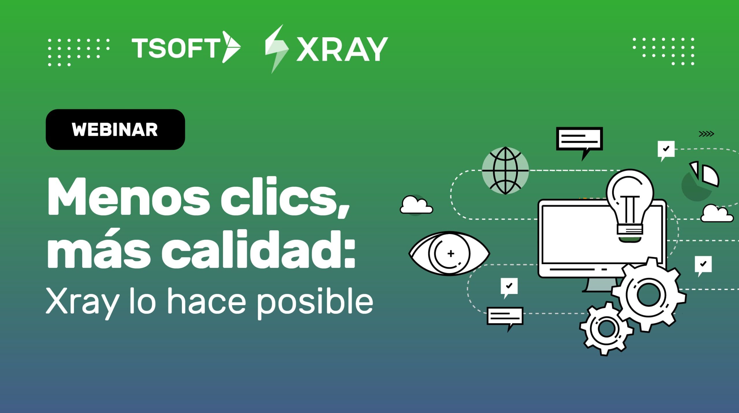 Menos clics más calidad, Xray lo hace posible | TSOFT - Make IT Real